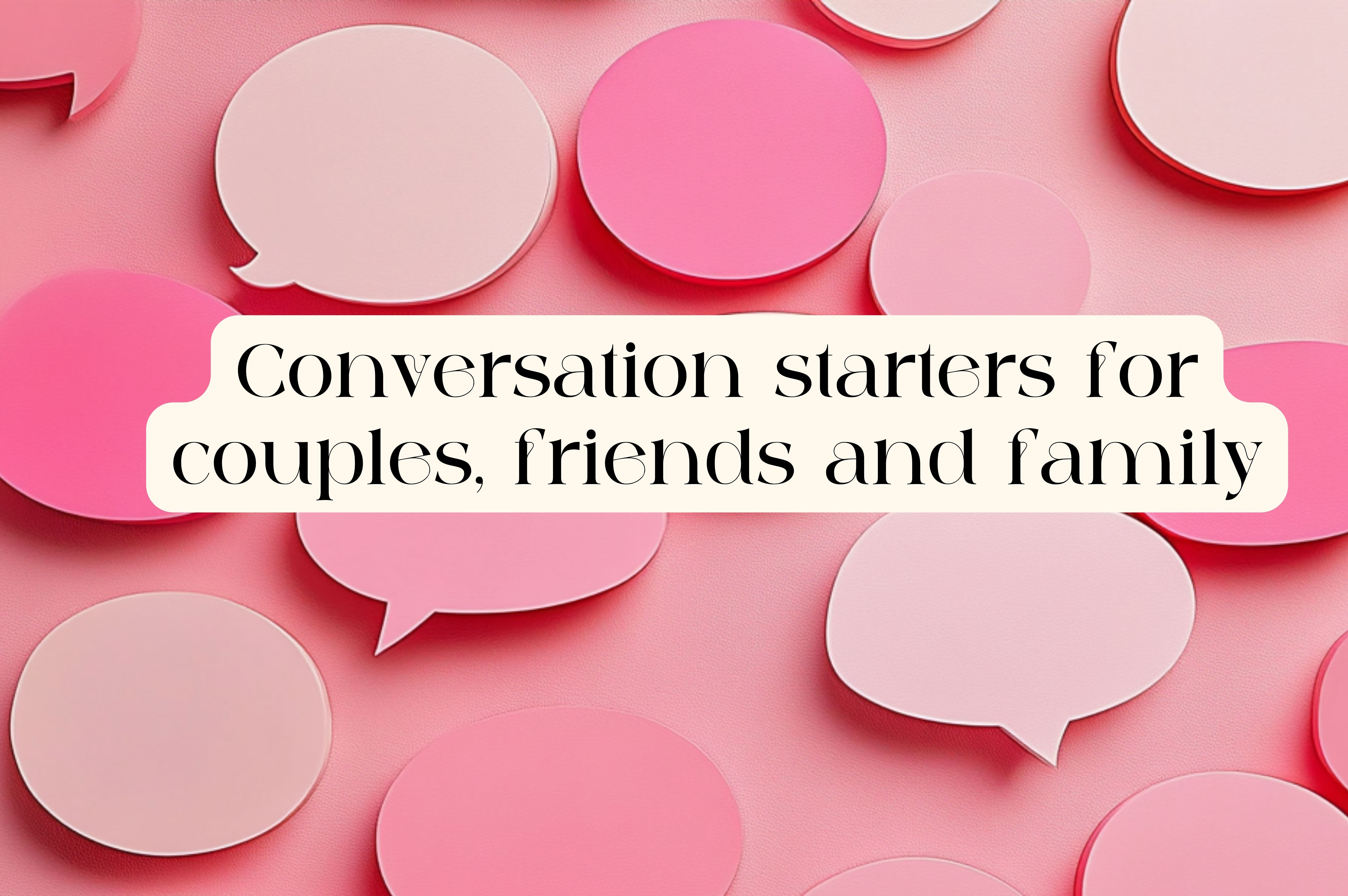 50 Conversation Starters for Everyone (How 99 Dates Deepens Bonds ...